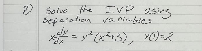 Solved 7 solve the IVP using Separation variables dy XIX 셨 | Chegg.com