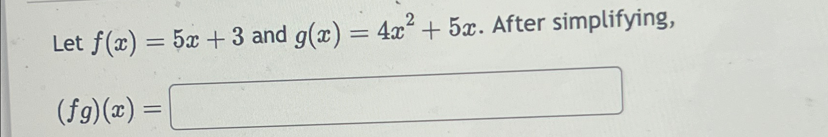 Solved Let f(x)=5x+3 ﻿and g(x)=4x2+5x. ﻿After | Chegg.com