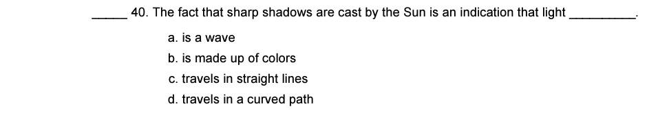 Solved 40. The fact that sharp shadows are cast by the Sun | Chegg.com