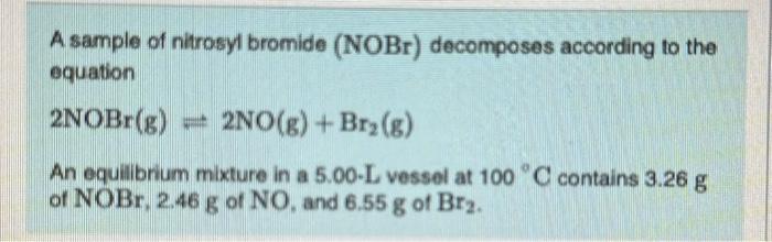 Solved A sample of nilrosyl bromide ( NOBr ) decomposes | Chegg.com