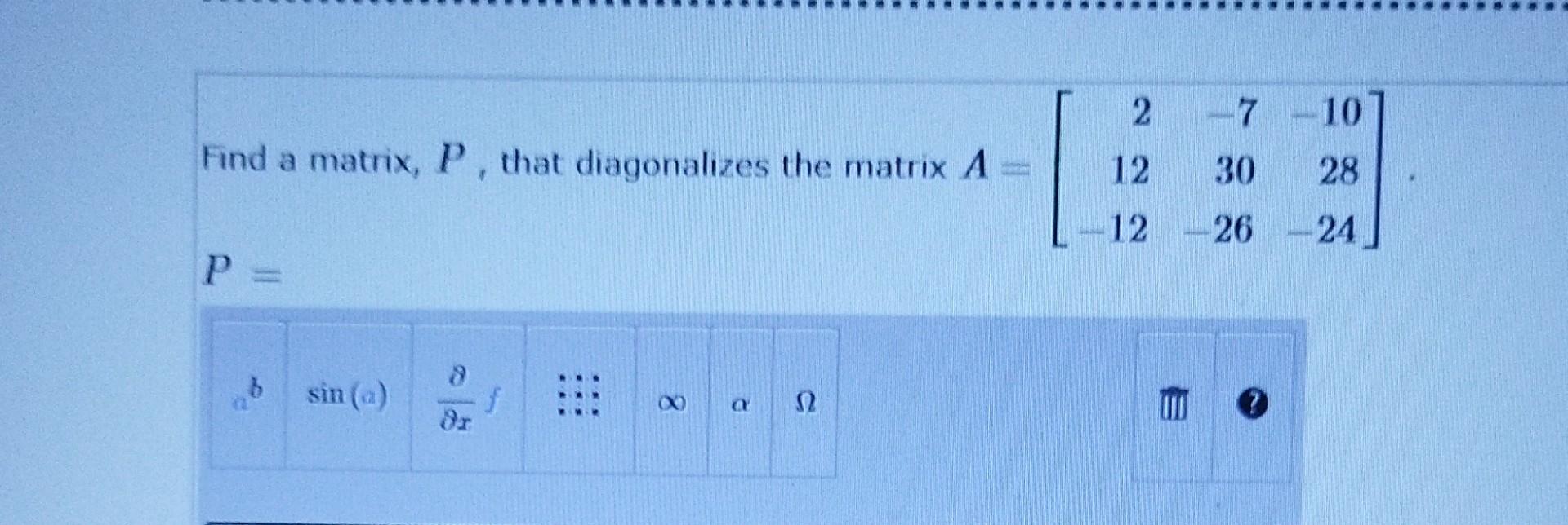 Solved Find a matrix, P, that diagonalizes the matrix | Chegg.com