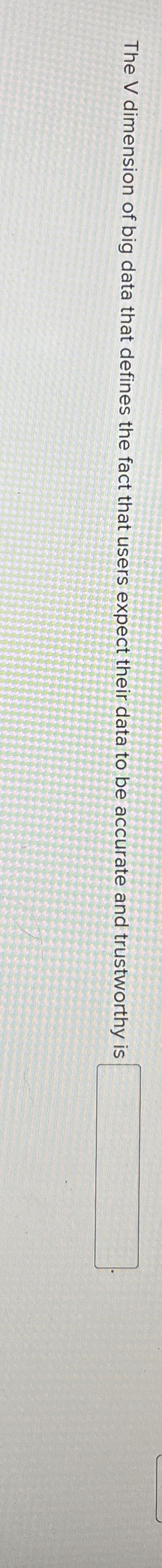 Solved The V ﻿dimension of big data that defines the fact | Chegg.com