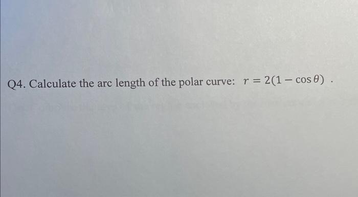 Solved Q4. Calculate the arc length of the polar curve: | Chegg.com