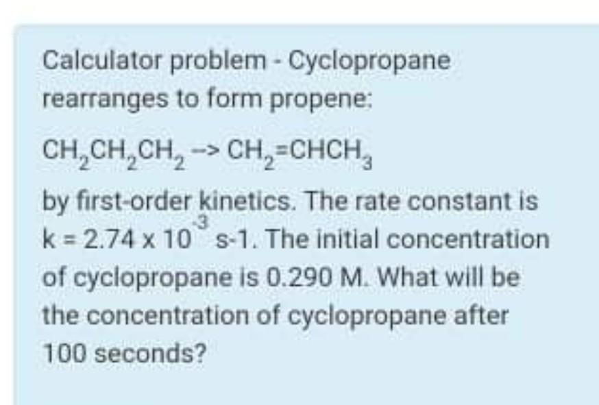 Solved Calculator problem - Cyclopropane rearranges to form | Chegg.com