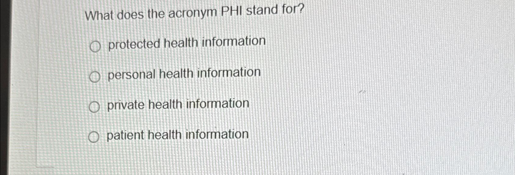 Solved What does the acronym PHI stand for?protected health | Chegg.com