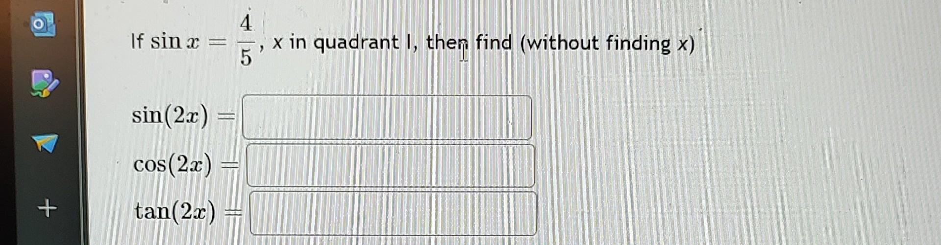 Solved If sinx=54,x in quadrant I, the find (without finding | Chegg.com