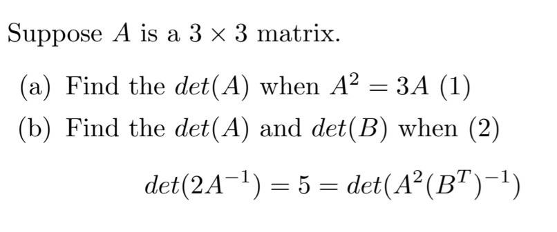 Solved Suppose A is a 3×3 matrix. (a) Find the det(A) when | Chegg.com