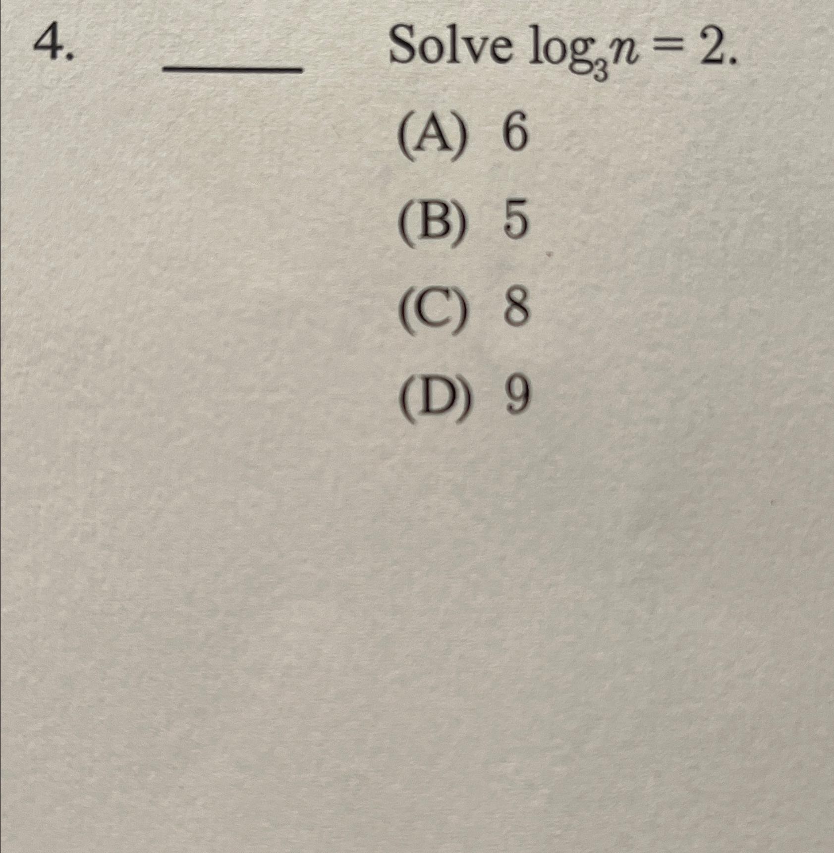 Solved Solve log3n=2.(A) 6(B) 5(C) 8(D) 9 | Chegg.com