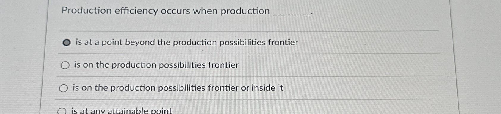Solved Production efficiency occurs when productionis at a | Chegg.com