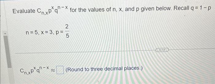 Solved Evaluate Cn,xpxqn−x for the values of n,x, and p | Chegg.com