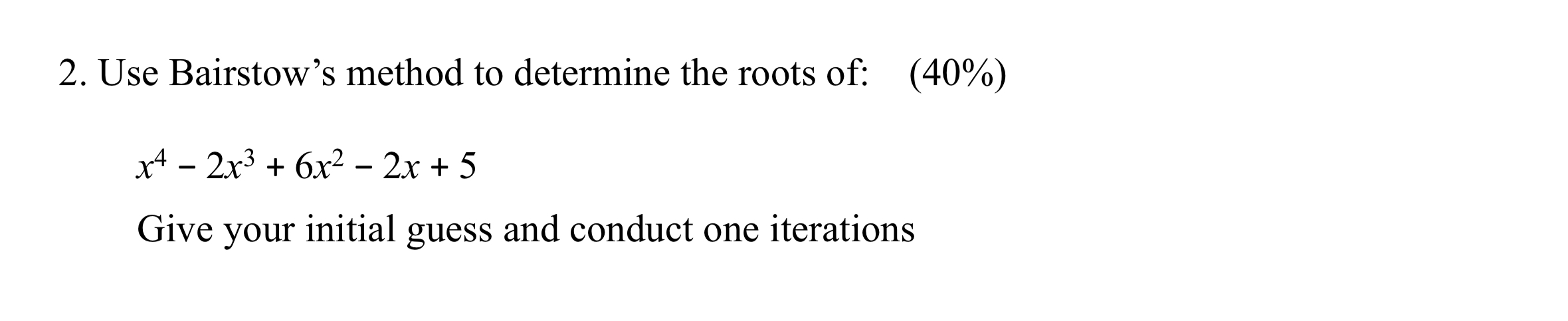 Use Bairstow's method to determine the roots of: | Chegg.com