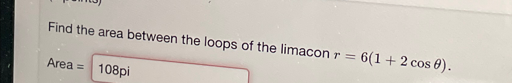 Solved Find the area between the loops of the limacon | Chegg.com