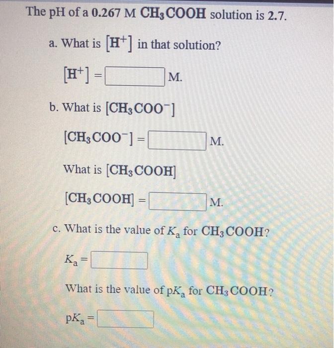 Solved The pH of a 0.267 M CH3COOH solution is 2.7. a. What | Chegg.com