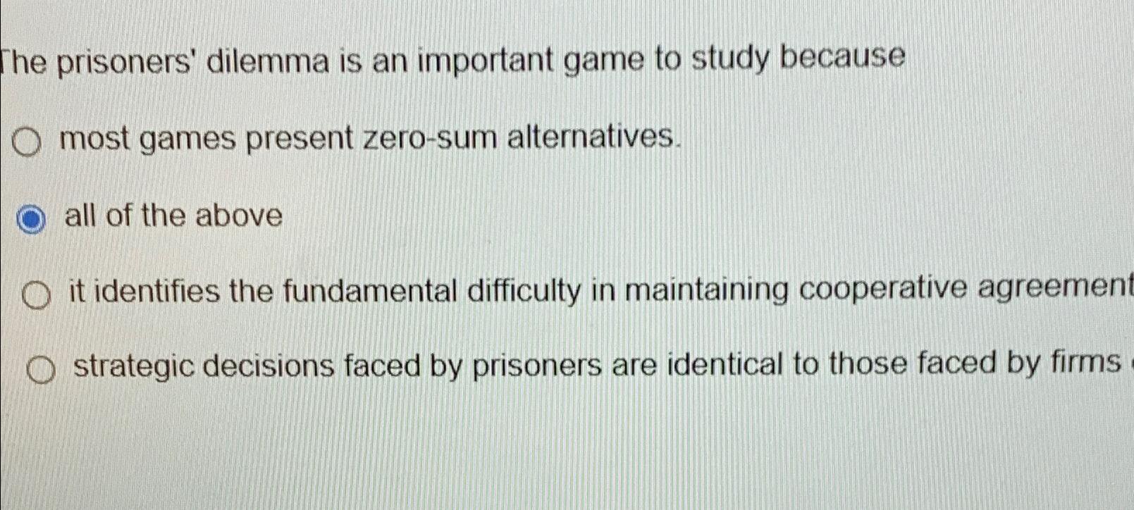 Solved The prisoners' dilemma is an important game to study | Chegg.com