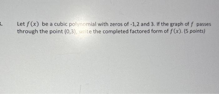 Solved Let f(x) be a cubic polynomial with zeros of −1,2 and | Chegg.com