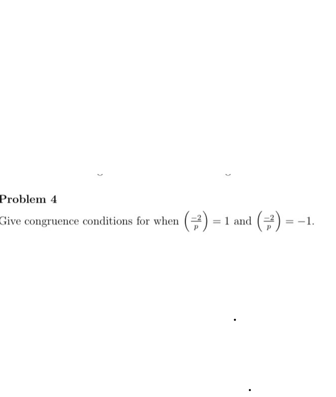 Solved Problem 4Give congruence conditions for when (-2p)=1 | Chegg.com