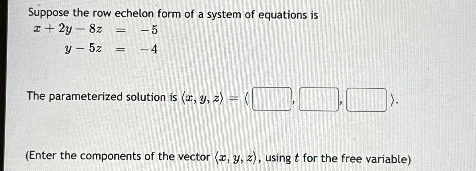 Solved Suppose the row echelon form of a system of equations | Chegg.com