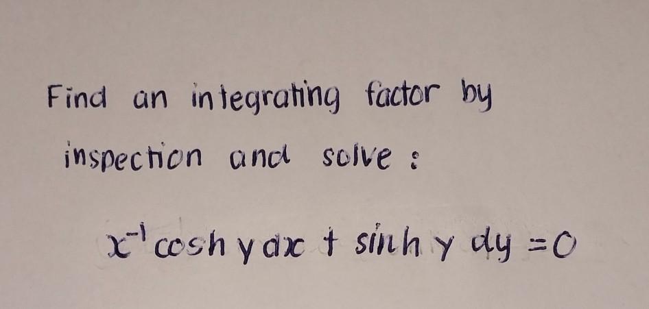 Find an integrating factor by inspection and solve: | Chegg.com