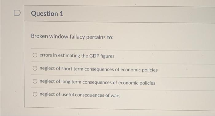 Solved Question 1 Broken window fallacy pertains to: errors | Chegg.com