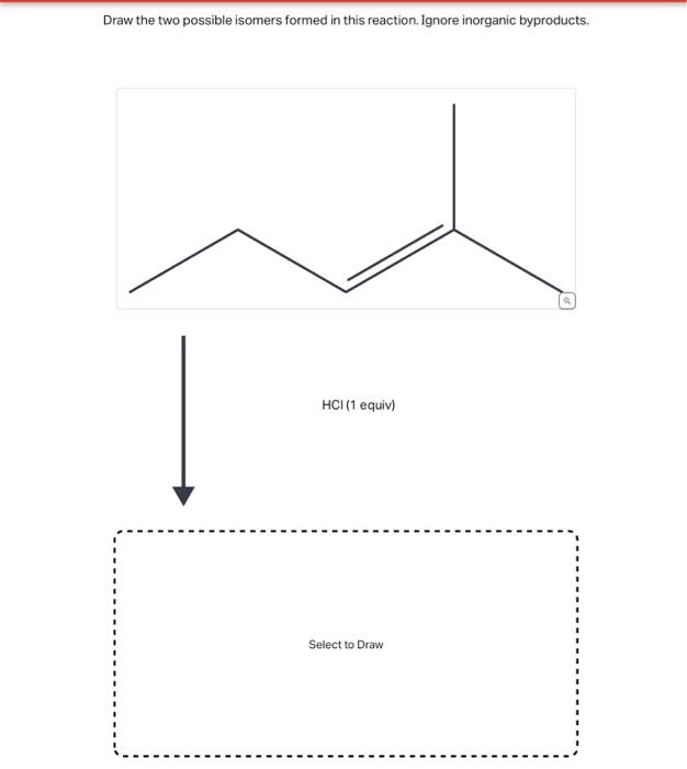 Solved Draw the two possible isomers formed in this | Chegg.com