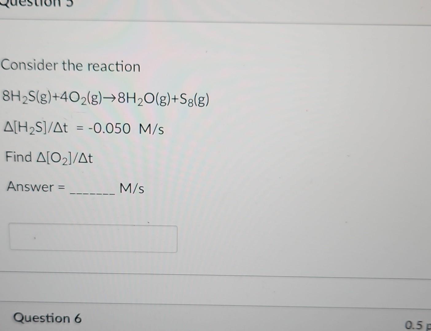 Solved Consider the reaction 8H2 S( g)+4O2( g)→8H2O(g)+S8( | Chegg.com