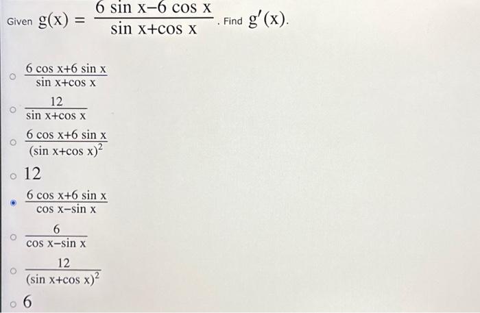 Solved Given g(x)=sinx+cosx6sinx−6cosx. Find g′(x) | Chegg.com