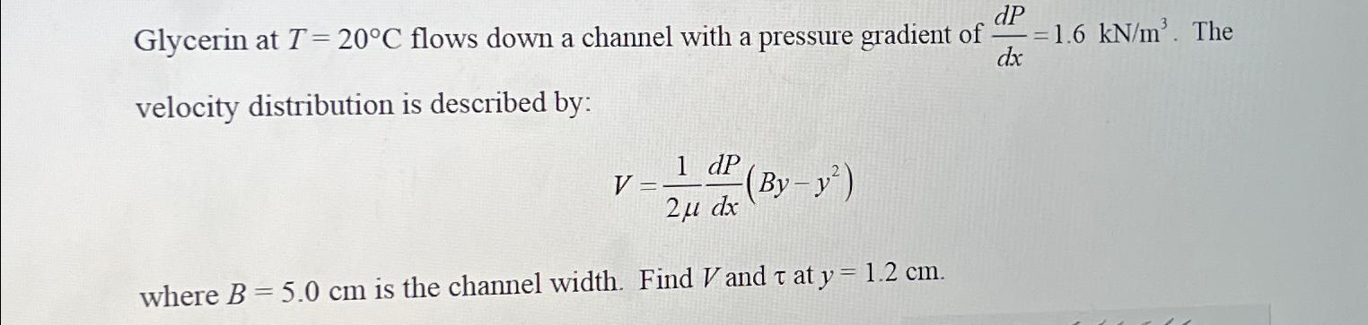 Solved Glycerin at T=20°C ﻿flows down a channel with a | Chegg.com