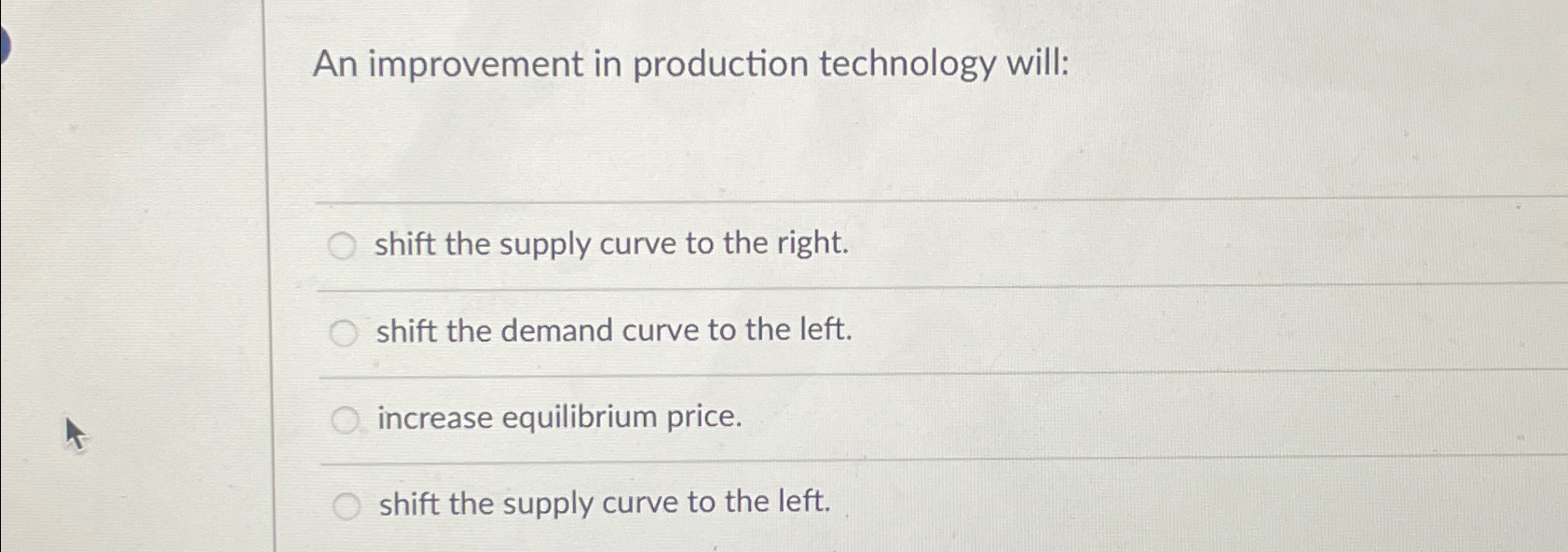 Solved An improvement in production technology will:shift | Chegg.com