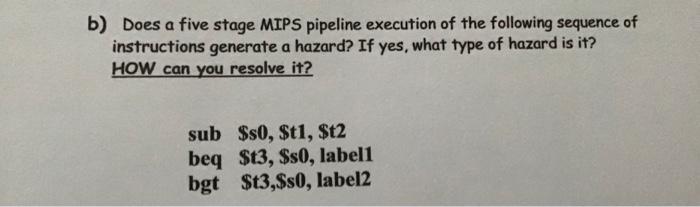 Solved b) Does a five stage MIPS pipeline execution of the | Chegg.com