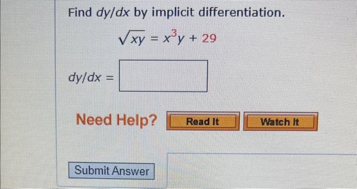 Solved Find dy/dx by implicit differentiation. xy=x3y+29 | Chegg.com