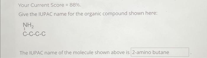 Solved Your Current Score = 88%. Give the IUPAC name for the | Chegg.com