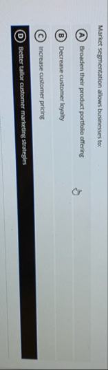 Solved Market segmentation allows businesses to:Broaden | Chegg.com