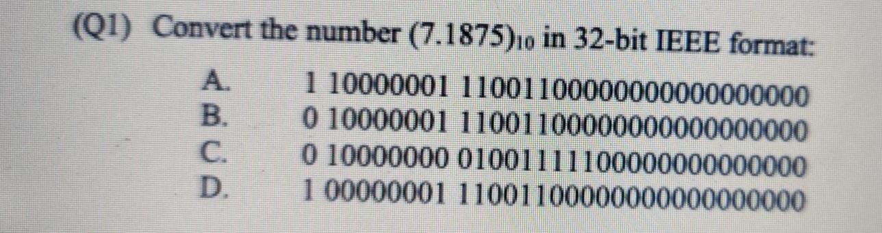 Solved (Q1) Convert the number (7.1875)10 in 32-bit IEEE | Chegg.com