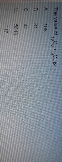 Solved The value of 10 Cg + 9C2 is A 108 B. 81 5040 | Chegg.com