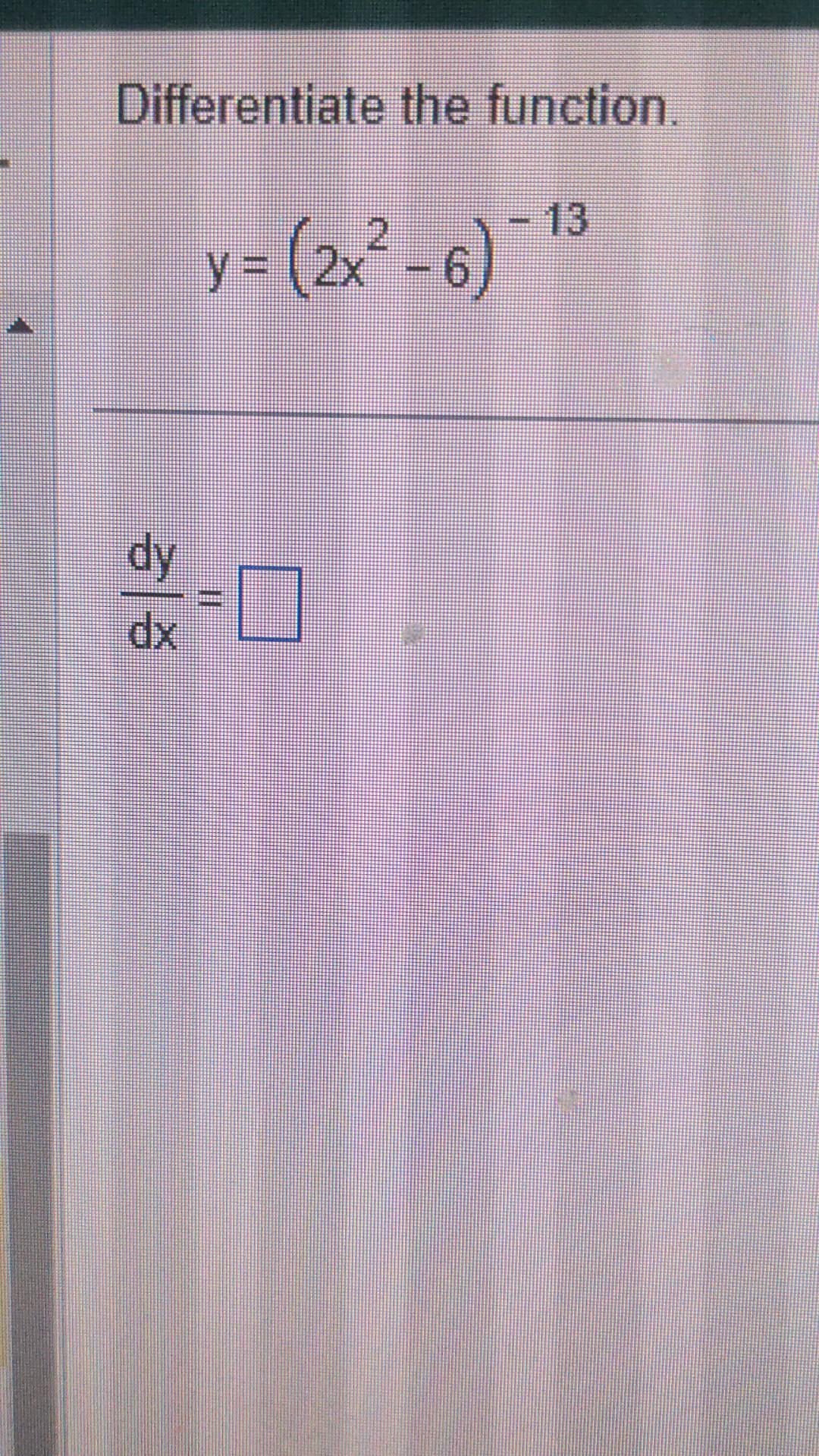 Solved Differentiate the function. y=(2x2−6)−13 dxdy= | Chegg.com