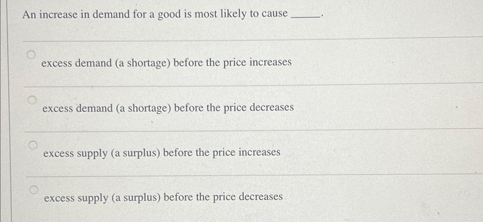 Solved An increase in demand for a good is most likely to | Chegg.com
