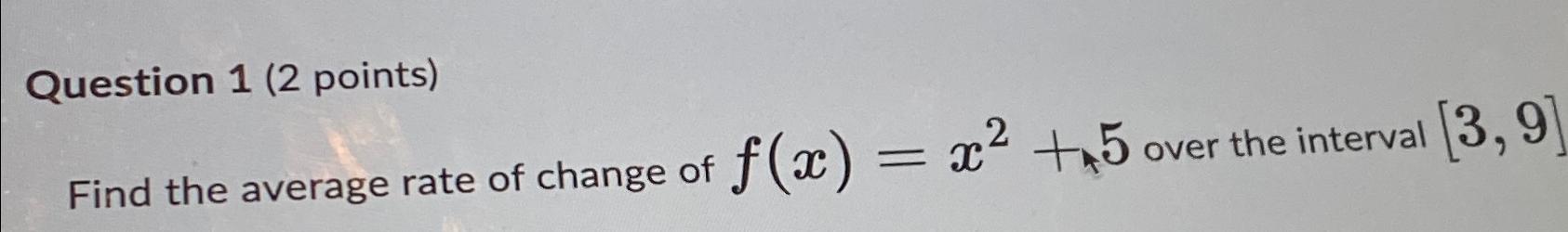 Solved Question 1 (2 ﻿points)Find the average rate of change | Chegg.com