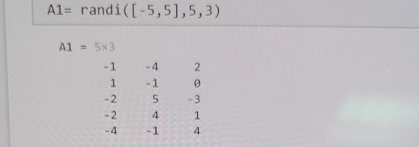 Solved A1=randi([−5,5],5,3) A1=5×3A2=randi([−5,5],3,5)A3= | Chegg.com