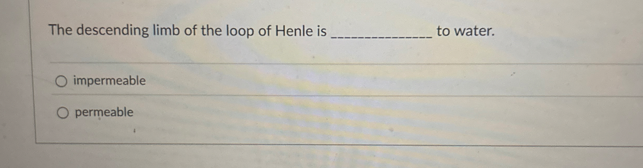 Solved The descending limb of the loop of Henle is ﻿to | Chegg.com