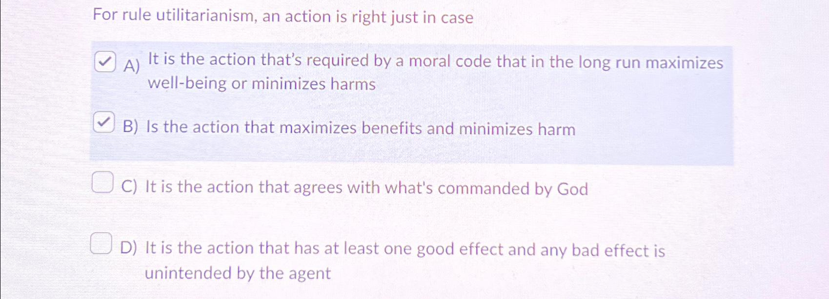 Solved For rule utilitarianism, an action is right just in | Chegg.com