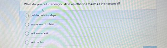 What do you call it when you develop others to | Chegg.com