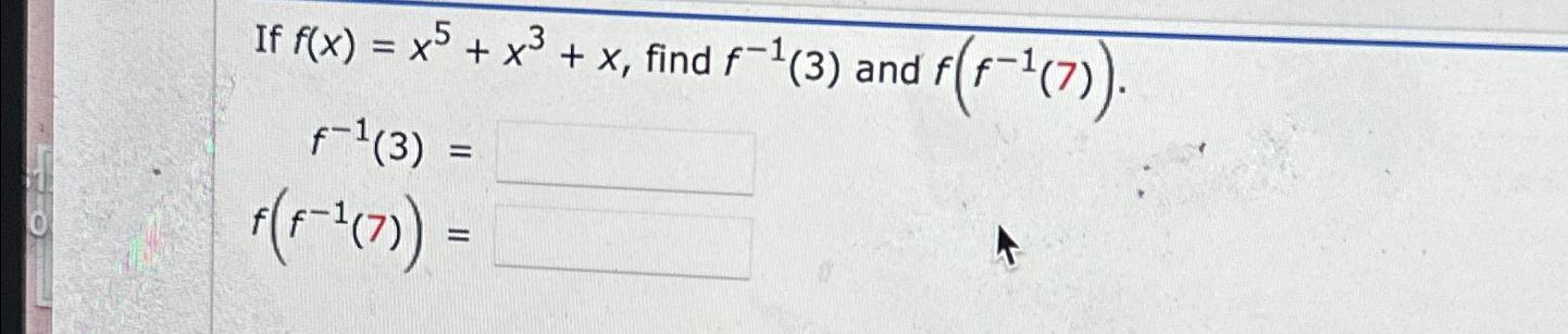 Solved If f(x)=x5+x3+x, ﻿find f-1(3) ﻿and | Chegg.com