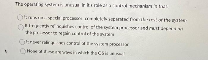 Solved The operating system is unusual in it's role as a | Chegg.com
