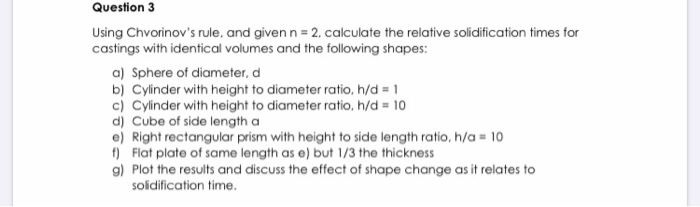 Solved Question 3 Using Chvorinov's rule, and given n = 2, | Chegg.com