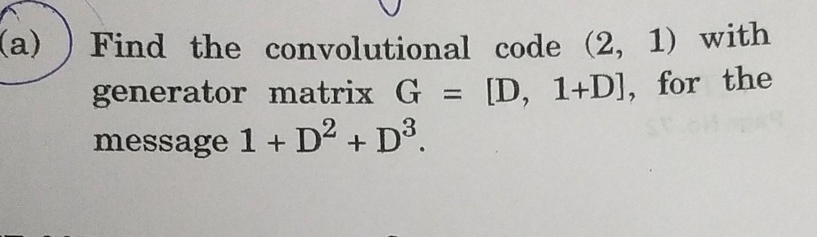 Solved Find the convolutional code (2,1) with generator | Chegg.com