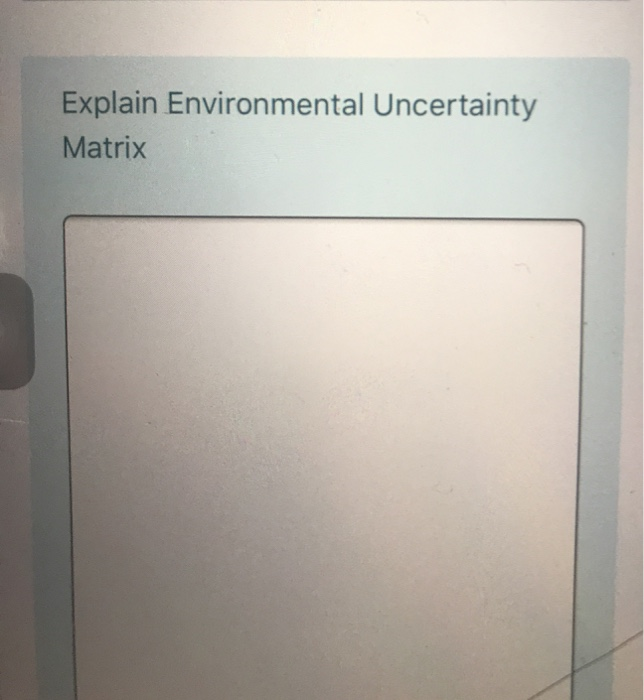 Solved Explain Environmental Uncertainty Matrix | Chegg.com