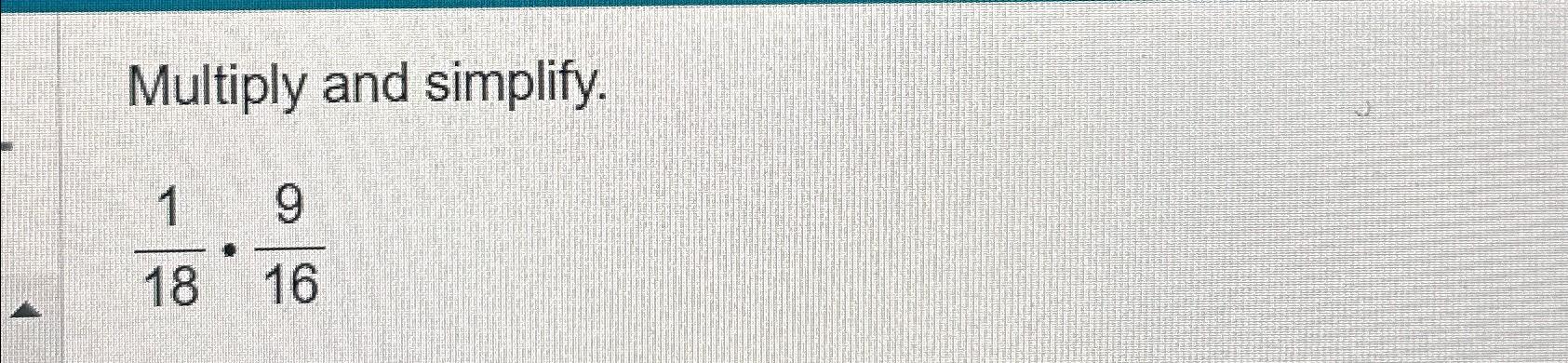 Solved Multiply and simplify.118*916 | Chegg.com