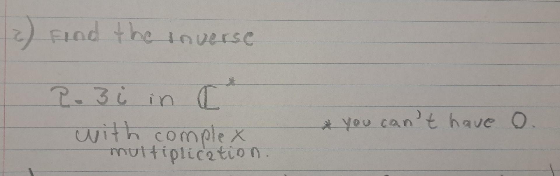 Solved 2) find the inverse R=3i in C∗ with complex * you | Chegg.com