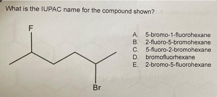 Solved What is the IUPAC name for the compound shown? F A. | Chegg.com