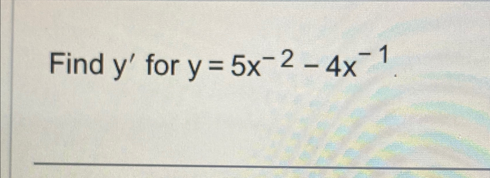 Solved Find y' ﻿for y=5x-2-4x-1 | Chegg.com